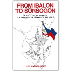 From Ibalon to Sorsogon: A History Survey of Sorsogon Province to 1905 ...